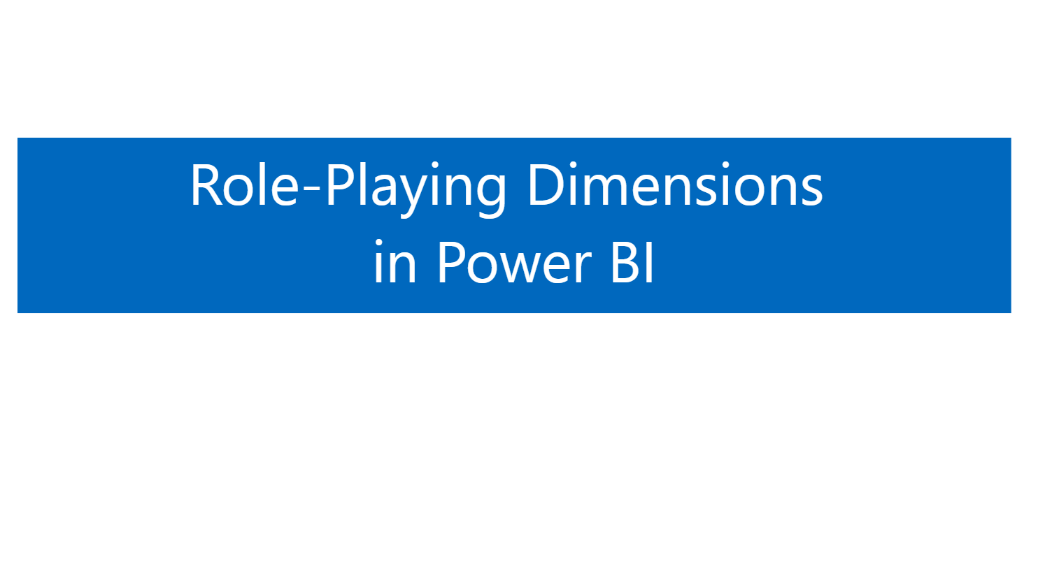Role-Playing Dimensions in Power BI - The Data School
