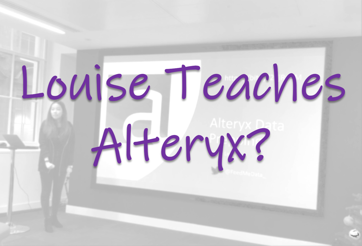 How to Teach Tableau/Alteryx : Louise's Experience - The Data School